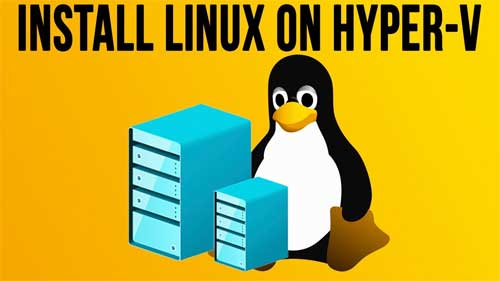 How To Install A Linux Virtual Machine On Microsoft Hyper V Online Computer Tips