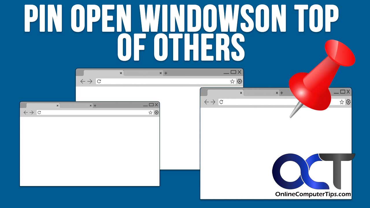 How to Make Any Open Window Stay on Top of Others with a Click of the Mouse